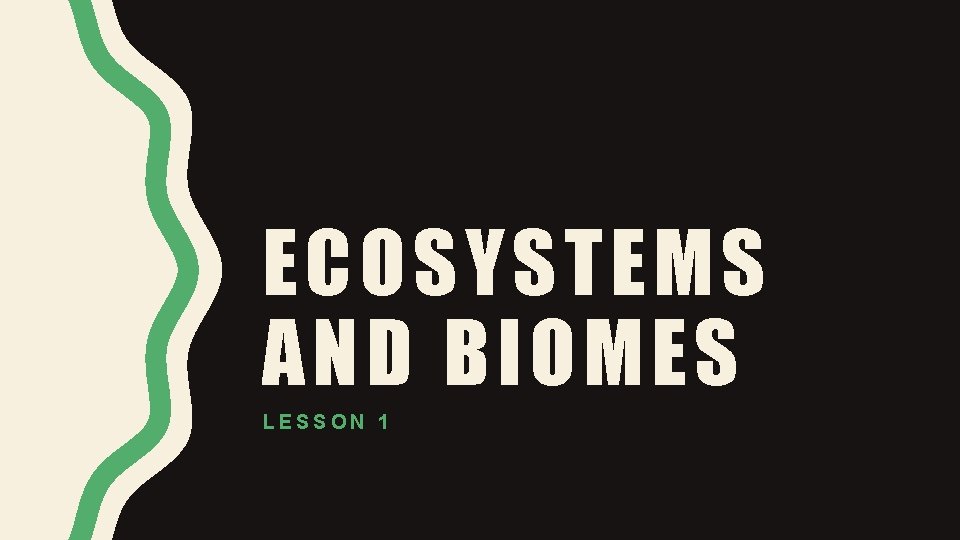 INTERACTIONS OF LIVING THINGS ECOSYSTEMS AND BIOMES LESSON
