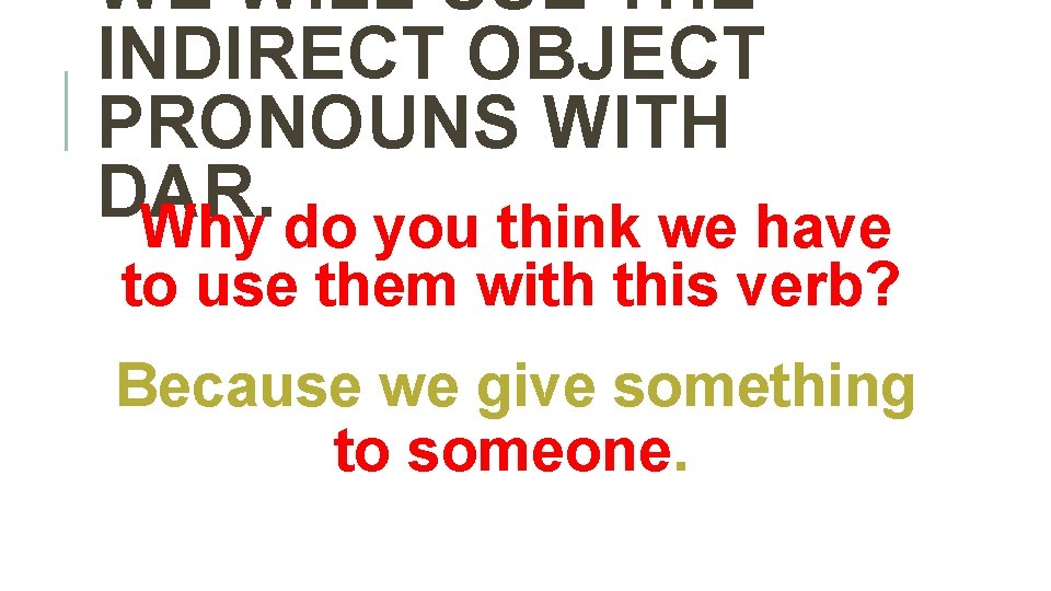 INDIRECT OBJECT PRONOUNS DO YOU REMEMBER ME GUSTA