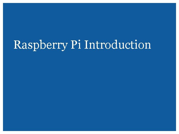 Running Windows 10 on Raspberry Pi Overview Introduction
