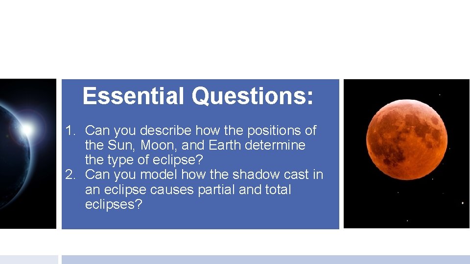 Eclipses Essential Questions 1 Can you describe how