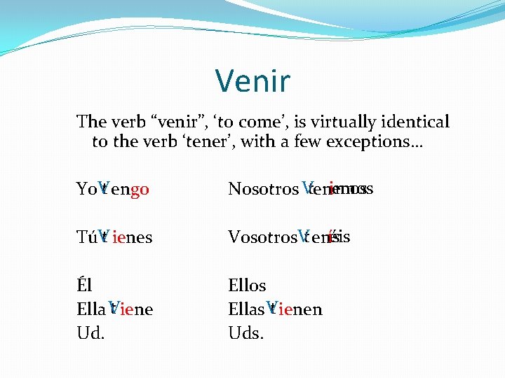 Verbo Nuevo Venir To come Venir Remember this