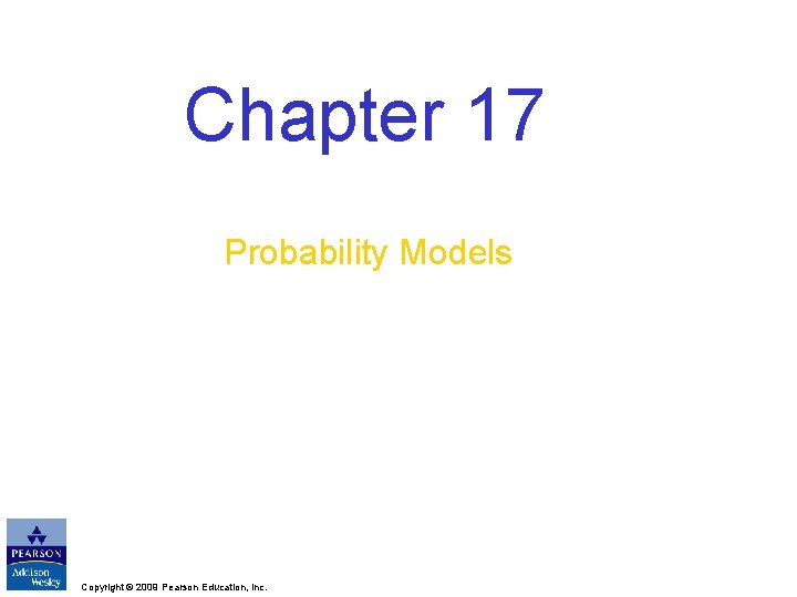 Chapter 17 Probability Models Copyright 2009 Pearson Education