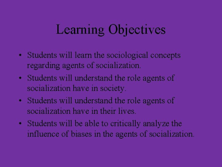 Agents of Socialization Learning Objectives Students will learn