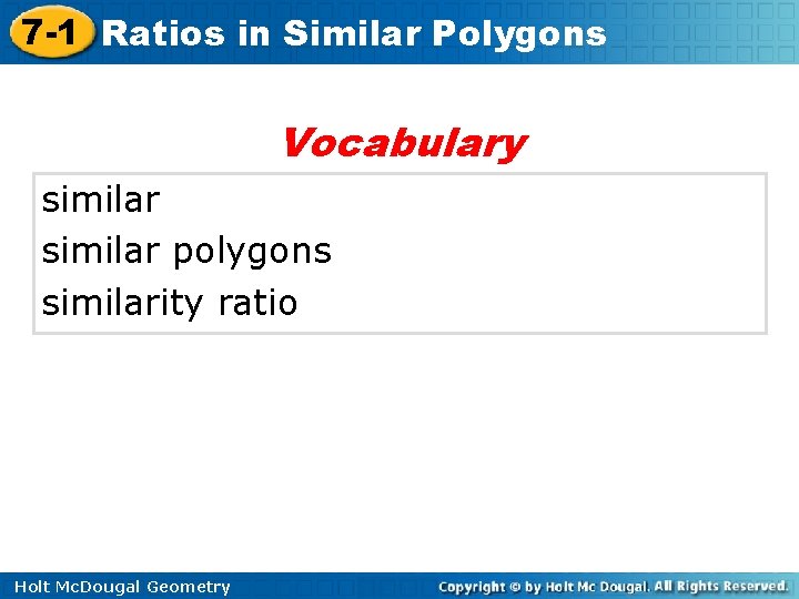 7 1 Ratios in Similar Polygons Objectives Identify