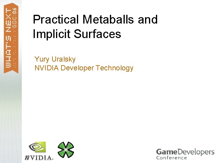 Practical Metaballs and Implicit Surfaces Yury Uralsky NVIDIA