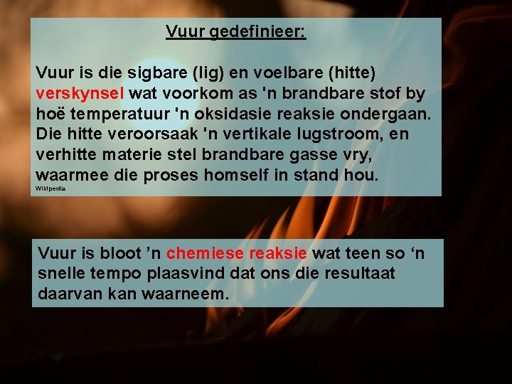 Vuur gedefinieer Vuur is die sigbare lig en