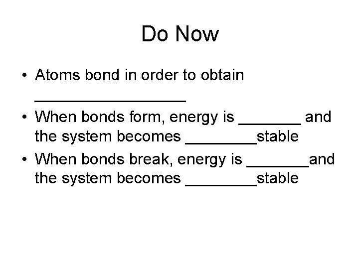 INTRODUCTION TO BONDING Do Now Atoms bond in