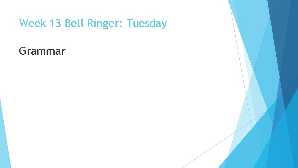 Week 13 Bell Ringer Monday Get out a