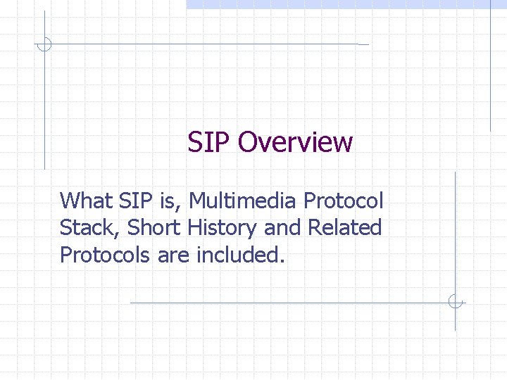 SIP Tutorial Introduction to SIP Original Slides by