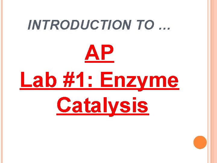 ENZYME CATALYSIS LAB AP Lab 1 AP Biology