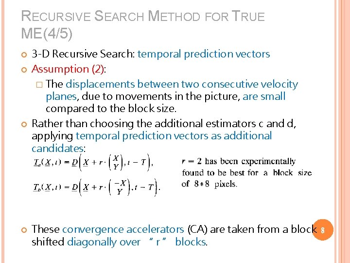 TRUEMOTION ESTIMATION WITH 3 D RECURSIVE SEARCH BLOCK
