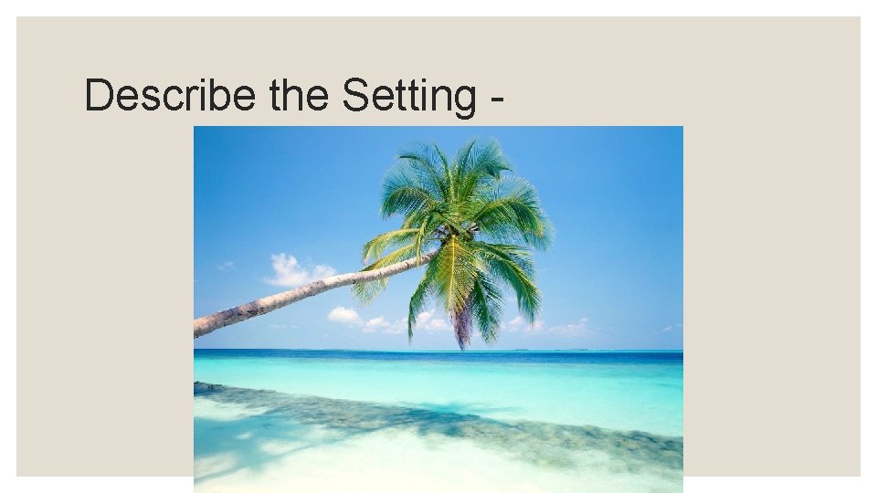 NARRATIVE ELEMENTS Setting Think About It If you