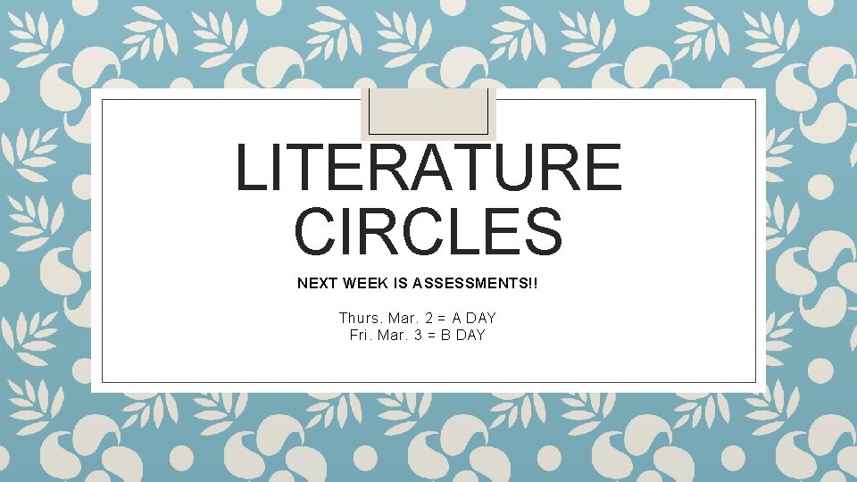 LITERATURE CIRCLES NEXT WEEK IS ASSESSMENTS Tues Feb