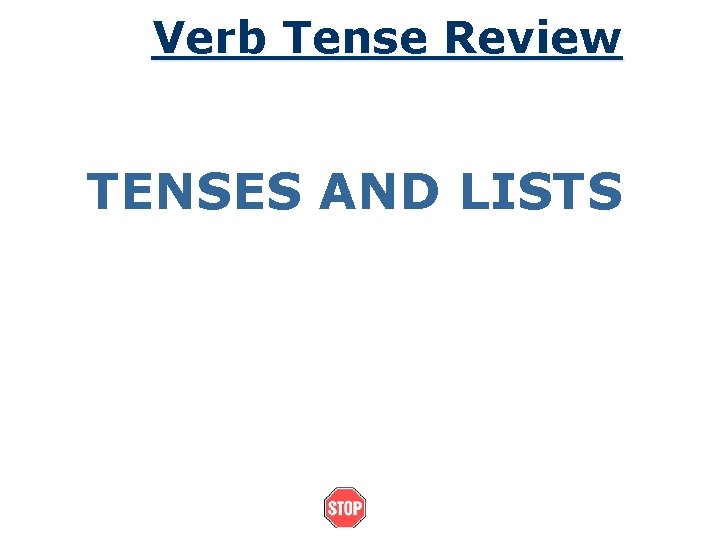 Reviewing Verb Tenses Verb Tense Review TENSES AND