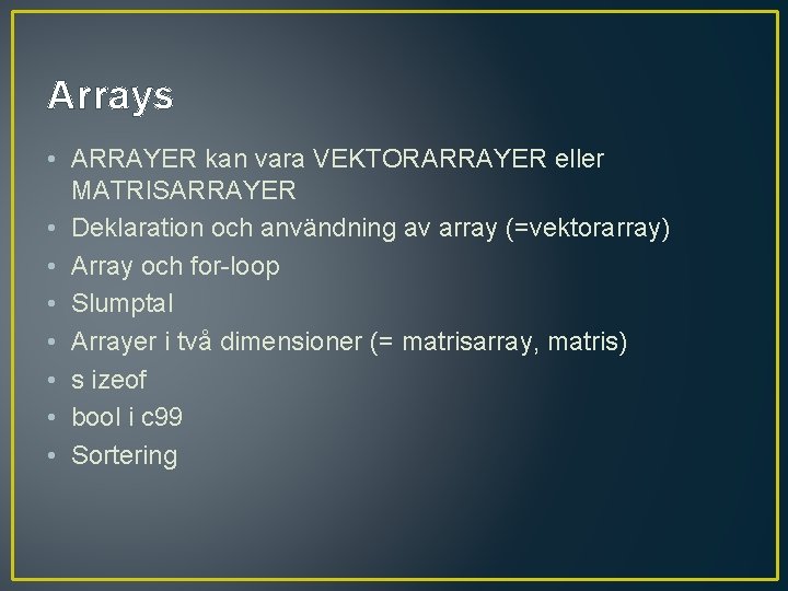 Arrays frelsning 4 Indicerade variabler Arrays ARRAYER kan