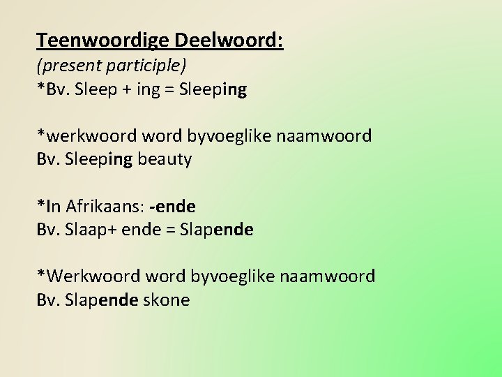 Deelwoorde Teenwoordige Deelwoord present participle Bv Sleep ing