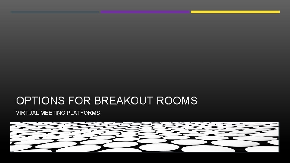 BREAKOUT ROOMS FOR STUDENT ENGAGEMENT VIRTUAL OPTIONS FOR