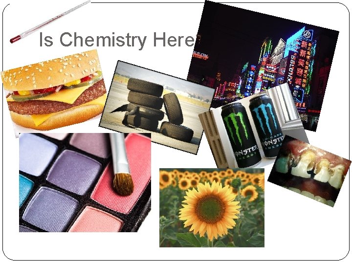 Chemistry Real Life Stuff Why Learn About Chemistry