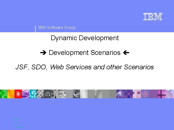 IBM Software Group Dynamic Development with the Web