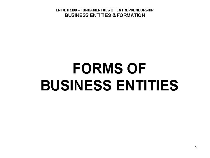 ENTETR 300 FUNDAMENTALS OF ENTREPRENEURSHIP BUSINESS ENTITIES FORMATION