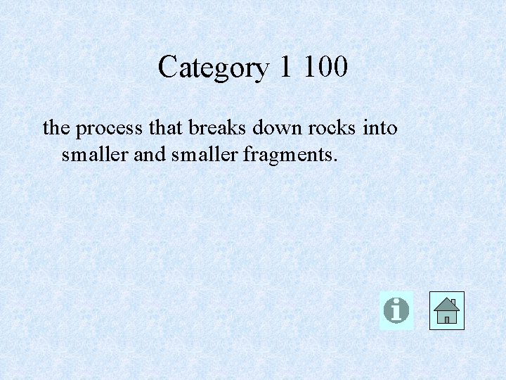 JEOPARDY Weathering and Erosion A B C D