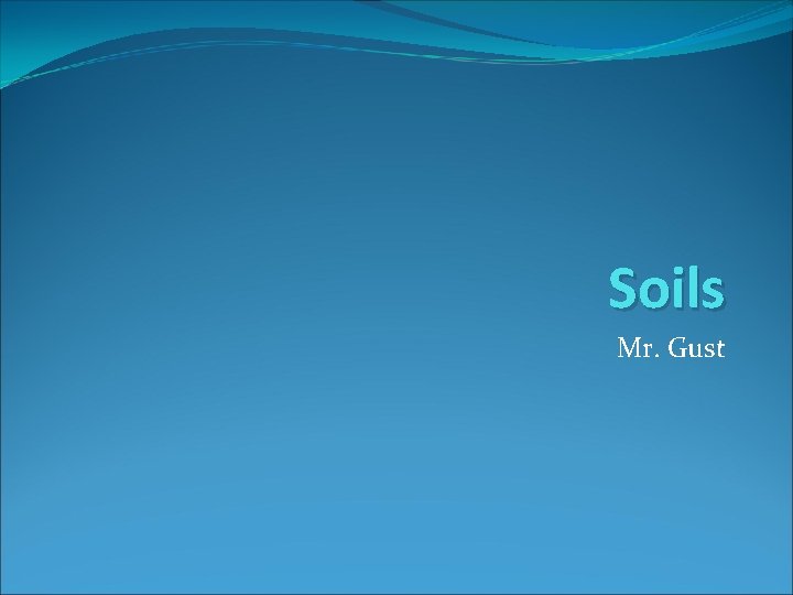Soils Mr Gust Soil Definition A layer of
