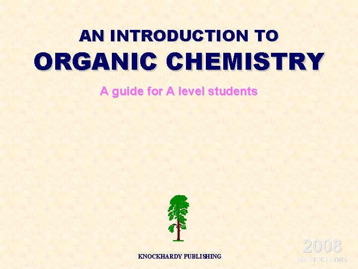 AN INTRODUCTION TO ORGANIC CHEMISTRY A guide for
