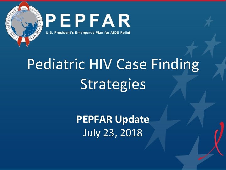 Pediatric HIV Case Finding Strategies PEPFAR Update July