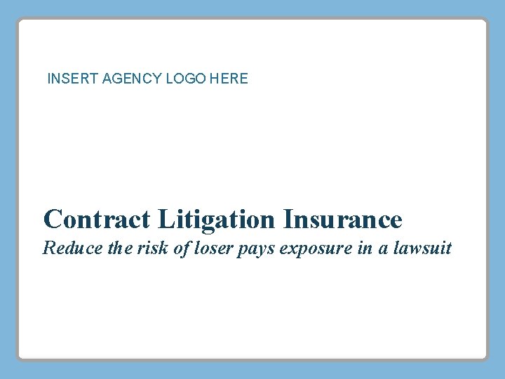 INSERT AGENCY LOGO HERE Contract Litigation Insurance Reduce