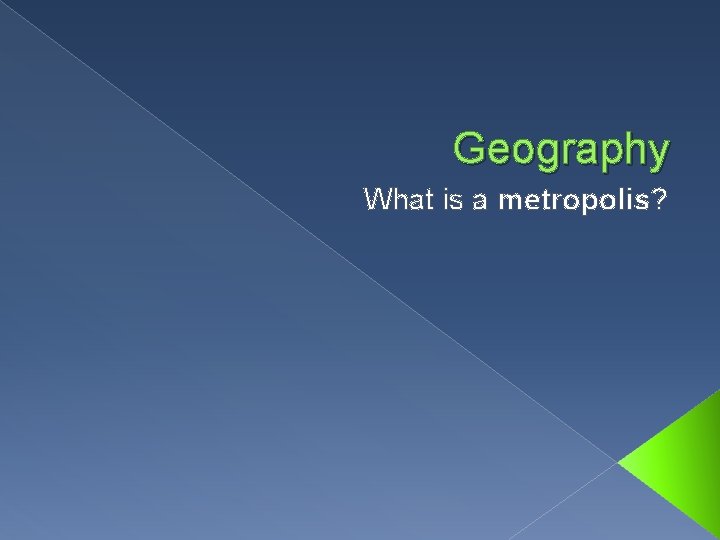 Geography What is a metropolis Definition for your