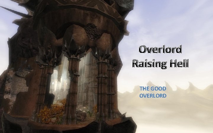 Overlord Raising Hell THE GOOD OVERLORD FIRST ARRIVALS