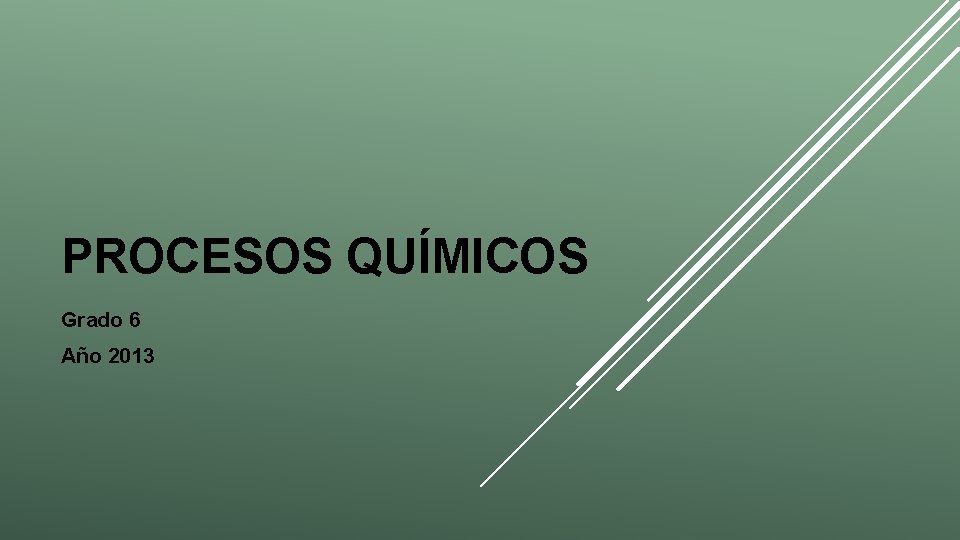PROCESOS QUMICOS Grado 6 Ao 2013 CONTENIDOS Propiedades