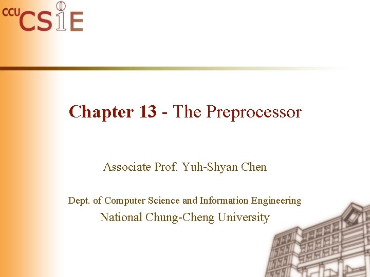 Chapter 13 The Preprocessor Associate Prof YuhShyan Chen