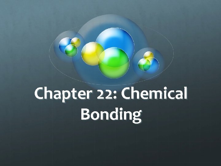 Chapter 22 Chemical Bonding Section 1 Electrons and