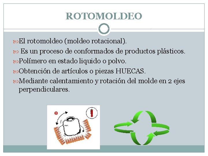 ROTOMOLDEO ROTOMOLDEO El rotomoldeo moldeo rotacional Es un