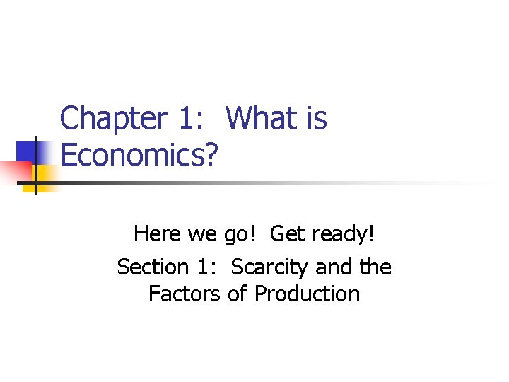 Chapter 1 What is Economics Here we go