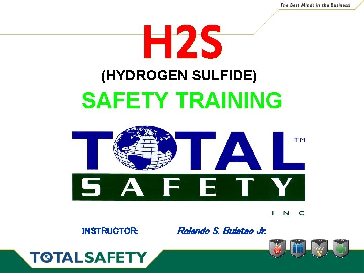 H 2 S HYDROGEN SULFIDE SAFETY TRAINING INSTRUCTOR