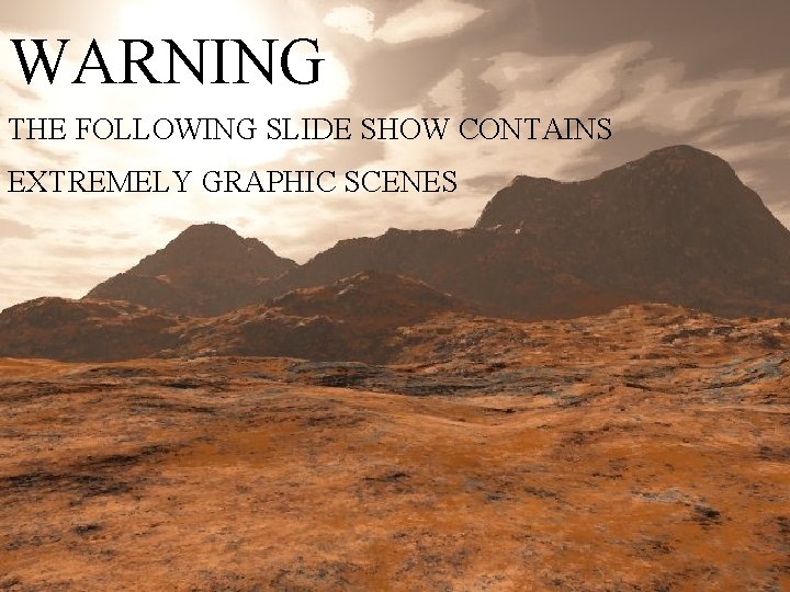 WARNING THE FOLLOWING SLIDE SHOW CONTAINS EXTREMELY GRAPHIC