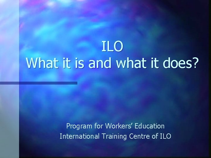 ILO What it is and what it does