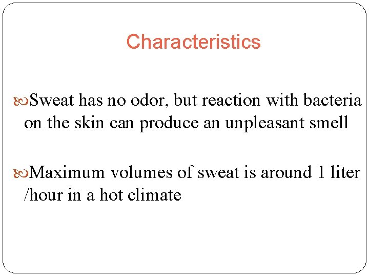 Sweat It is a clear salty liquid secreted