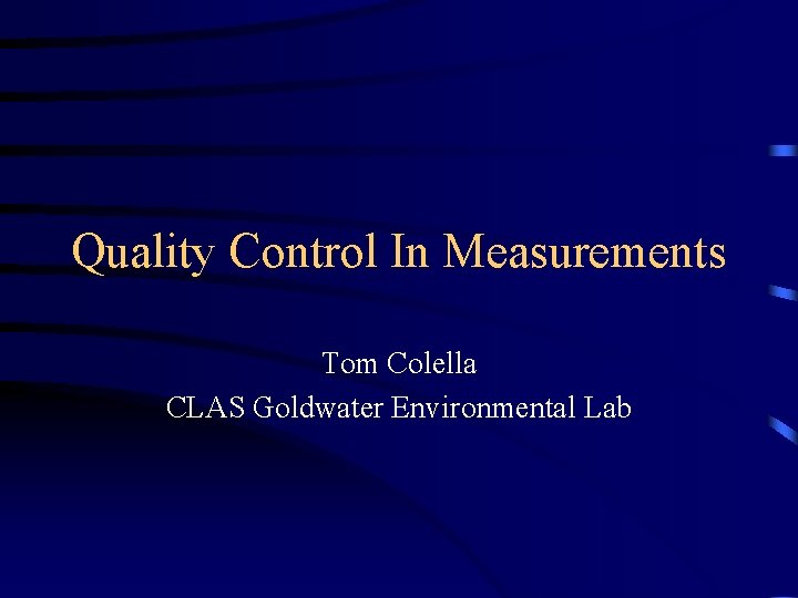 Quality Control In Measurements Tom Colella CLAS Goldwater