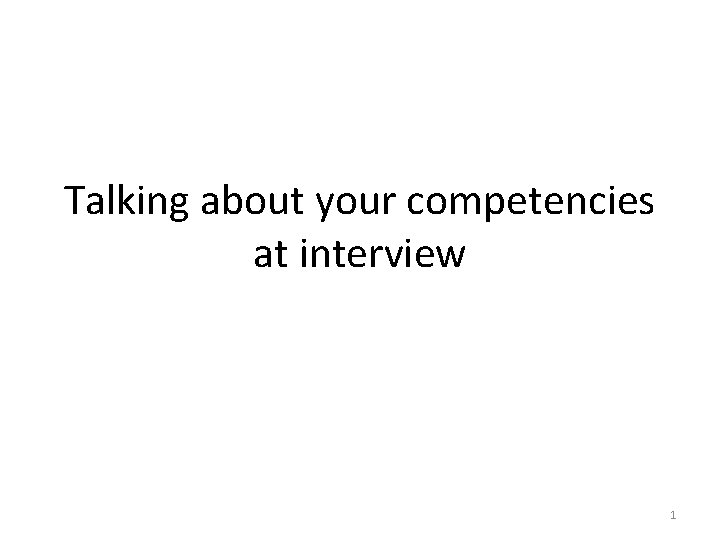Talking about your competencies at interview 1 Introduction