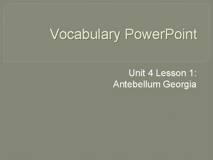 Vocabulary Power Point Unit 4 Lesson 1 Antebellum