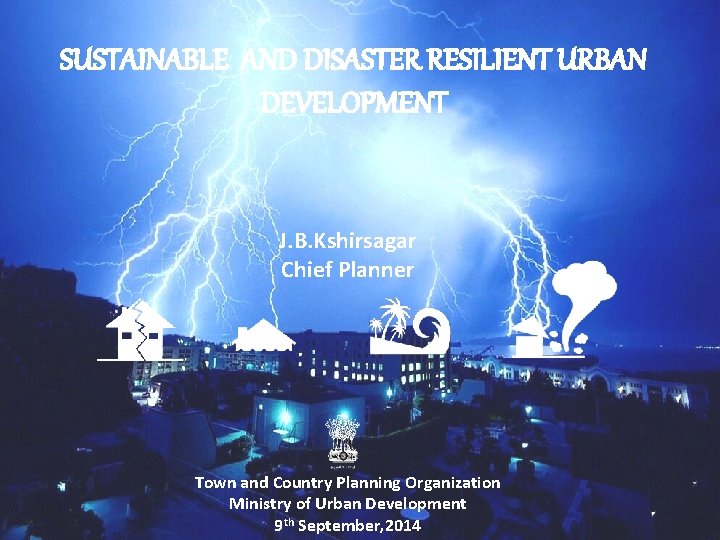 SUSTAINABLE AND DISASTER RESILIENT URBAN DEVELOPMENT J B