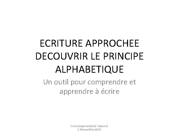 ECRITURE APPROCHEE DECOUVRIR LE PRINCIPE ALPHABETIQUE Un outil