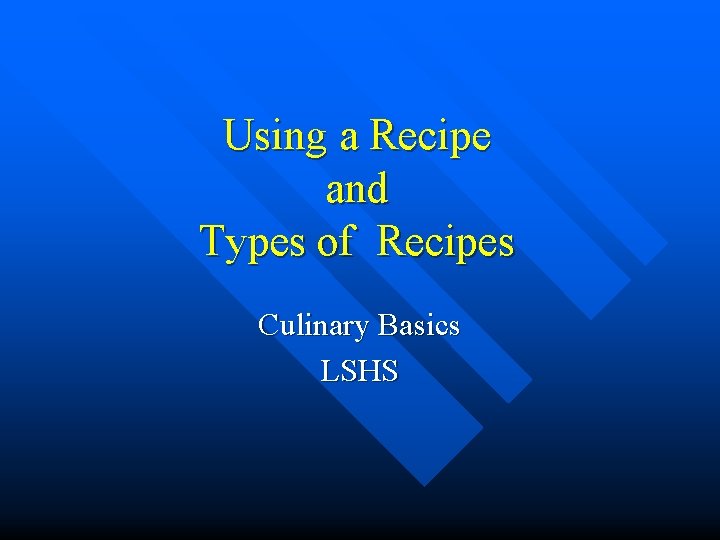Using a Recipe and Types of Recipes Culinary