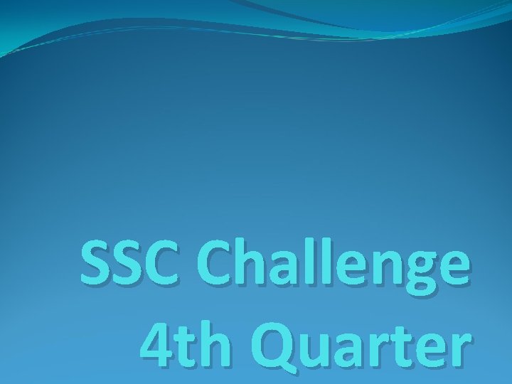 SSC Challenge 4 th Quarter SSC 120 Which