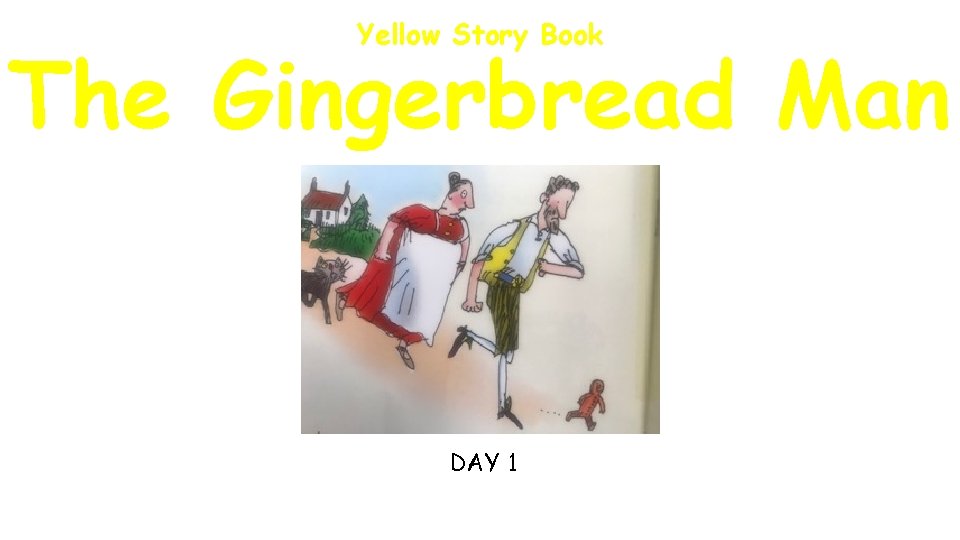 Yellow Story Book The Gingerbread Man DAY 1