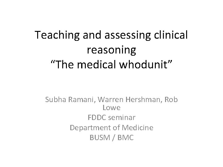 Teaching and assessing clinical reasoning The medical whodunit