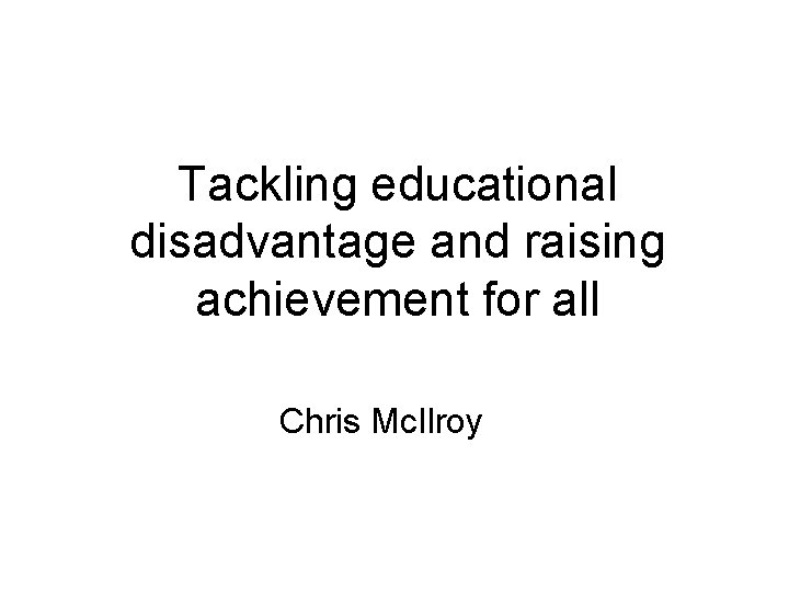 Tackling educational disadvantage and raising achievement for all